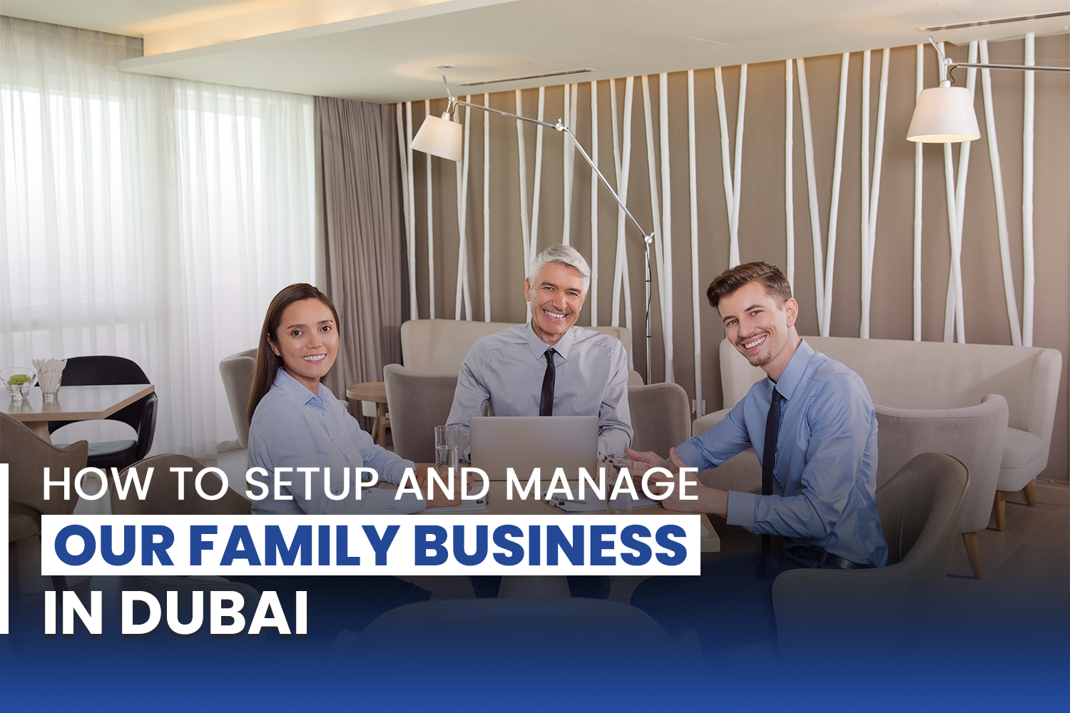 How To Setup And Manage Your Family Business In Dubai - Next Generation ...